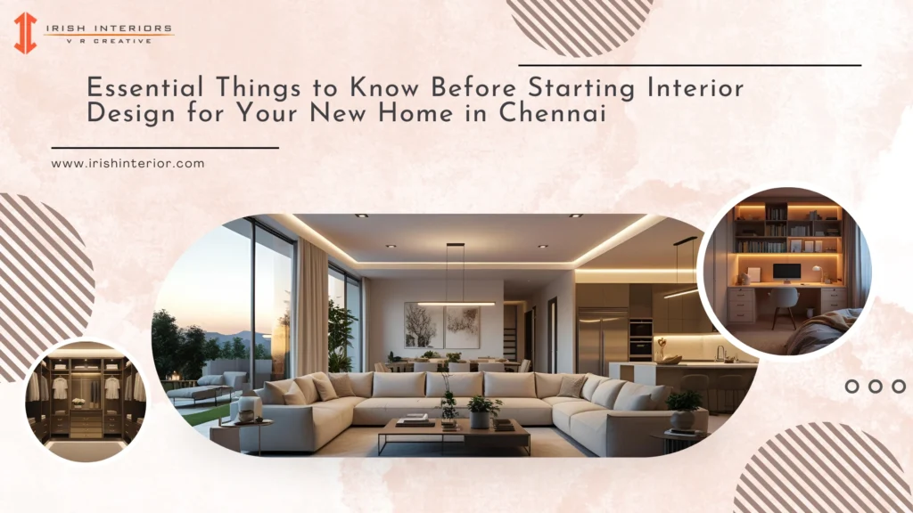 Essential Things to Know Before Starting Interior Design for Your New Home in Chennai